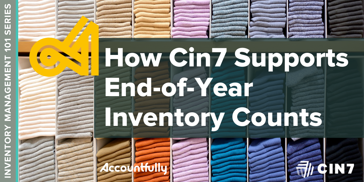 How Cin7 Supports End-of-the-Year Inventory Counts